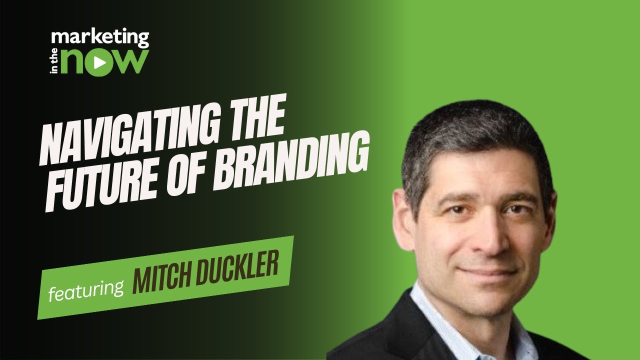 Navigating the Future of Branding | Marketing In the Now ft. Mitch Duckler - YouTube