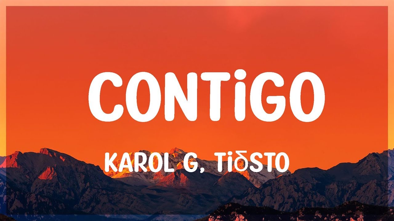 KAROL G, Tiësto - CONTIGO (Letra/Lyrics) - YouTube