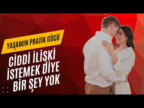 Ciddi İlişki İstemek Diye Bir Şey Yok  - Yaşamın Pratik Gücü Podcast