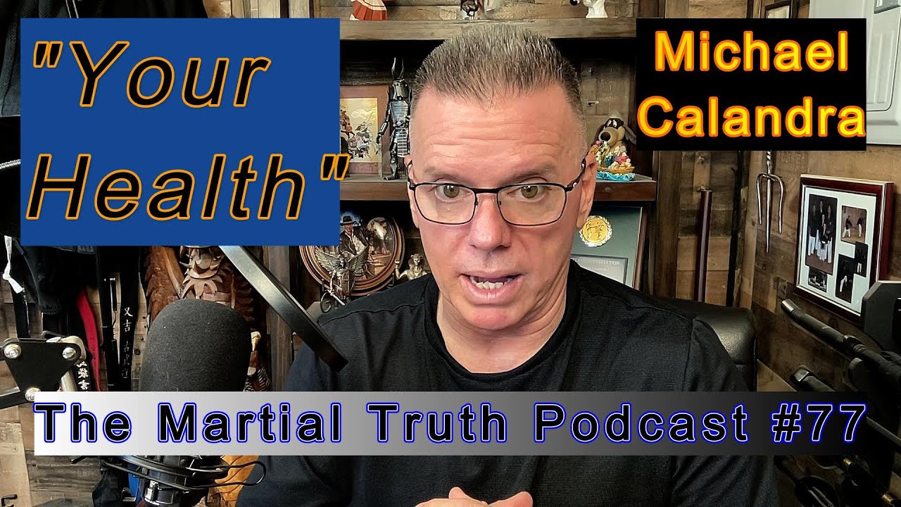 "Your Health" The Martial Truth Podcast #77 Michael Calandra - YouTube