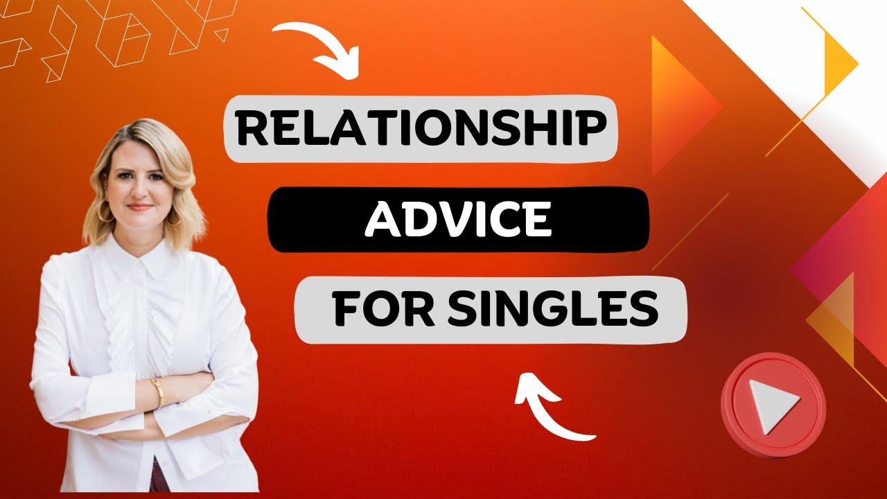Best relationship advice for single people - YouTube