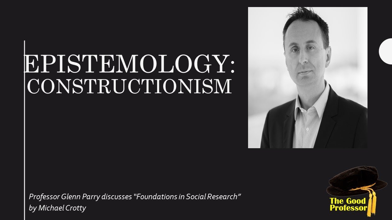 Epistemology: Constructionism (constructivism, pragmatism ...