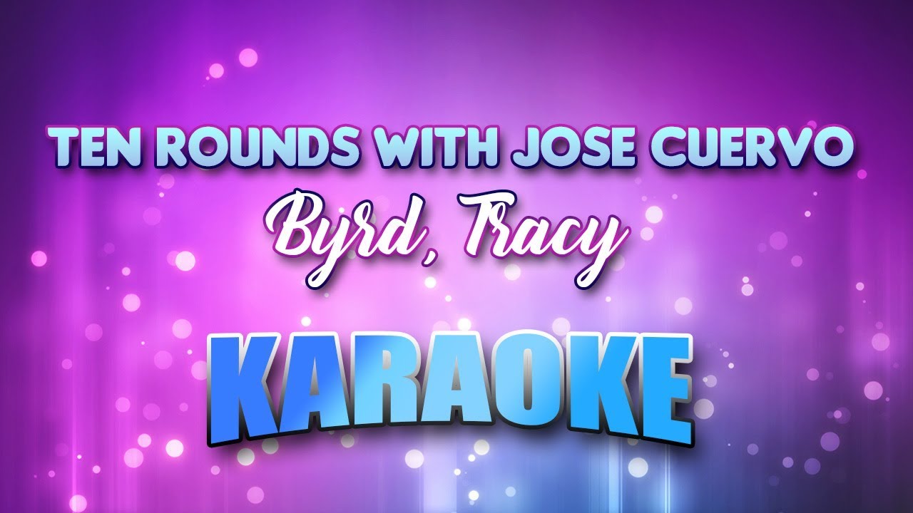 Byrd, Tracy - Ten Rounds With Jose Cuervo (Karaoke & Lyrics) - YouTube ...