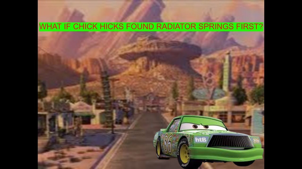 WHAT IF CHICK HICKS FOUND RADIATOR SPRINGS FIRST? - YouTube