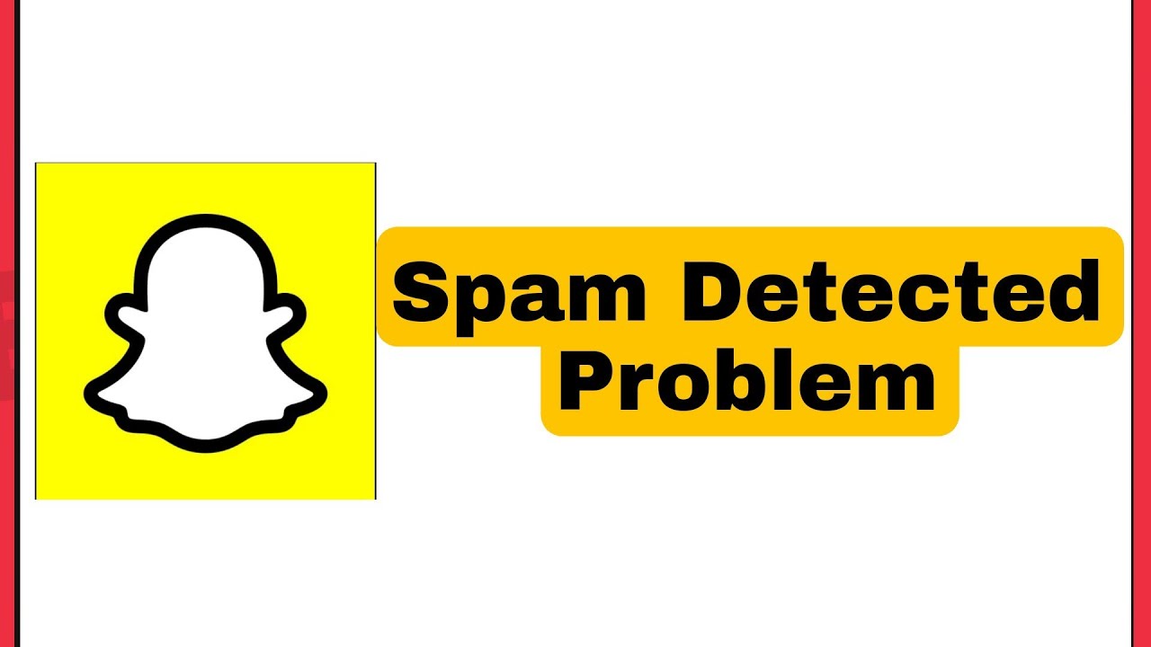 Snapchat Spam Detected Problem | Your Device Protect Harmful ...