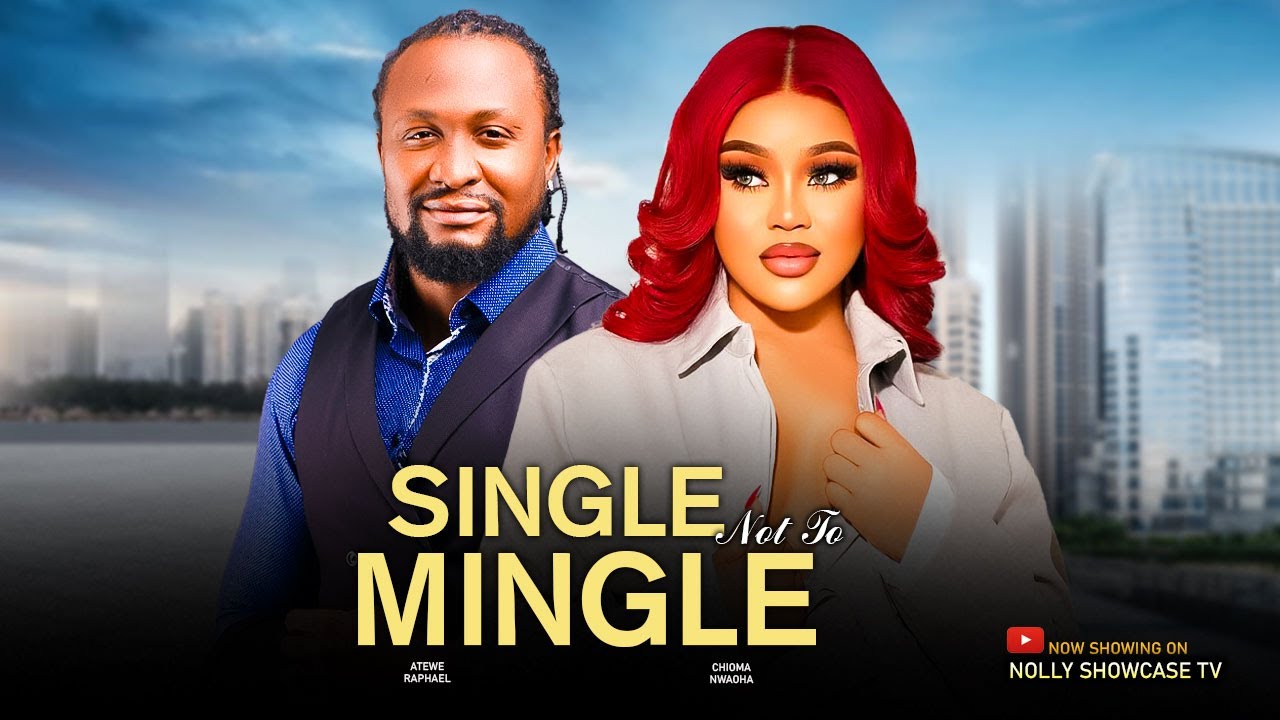 SINGLE NOT TO MINGLE - CHIOMA NWAOHA, ATEWE RAPHAEL LATEST 2025 ...