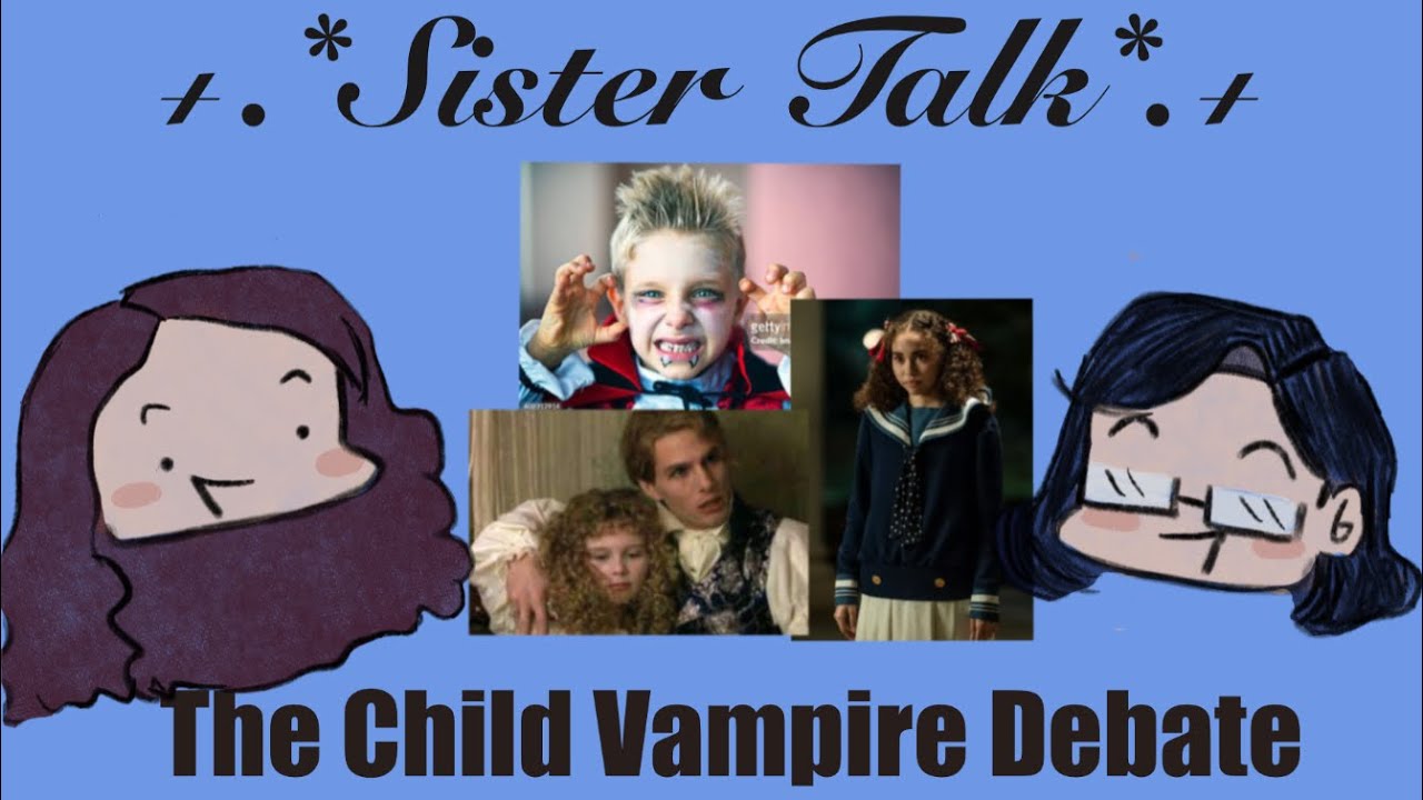 Sister Talk: The Vampire Child Debate and other Serious Topics… - YouTube
