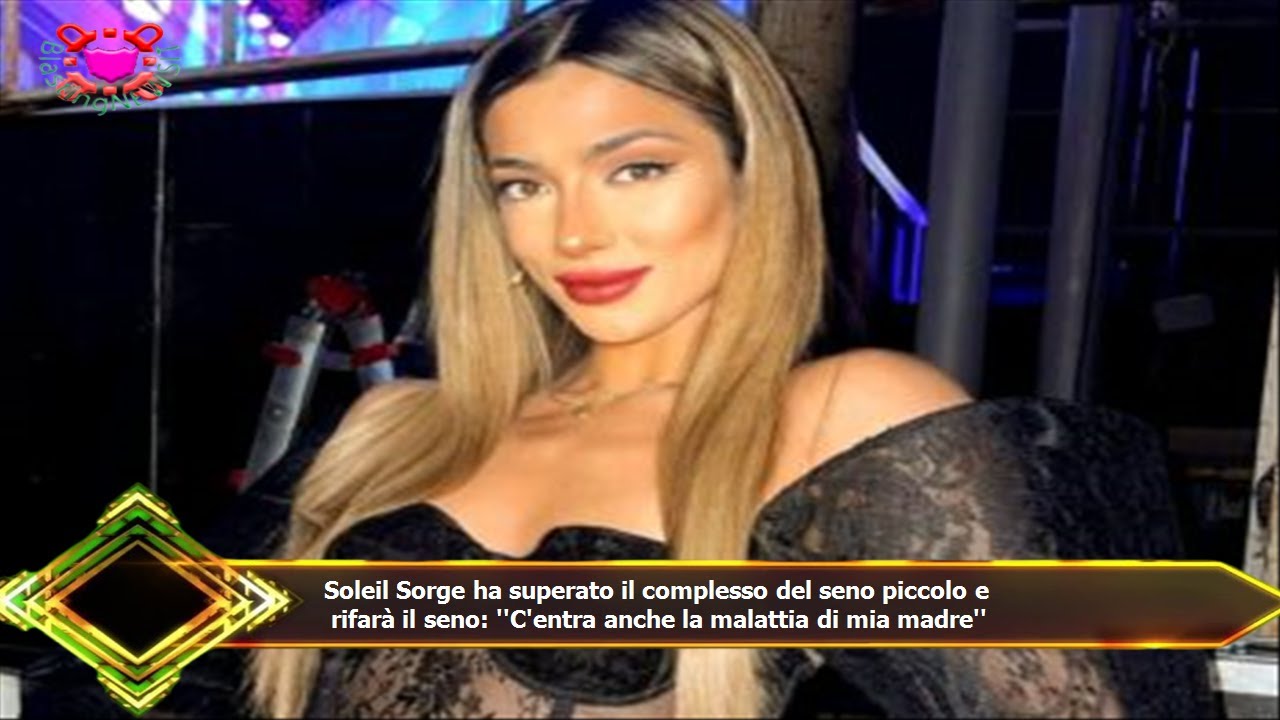 Soleil Sorge ha superato il complesso del seno piccolo e rifarà il seno ...