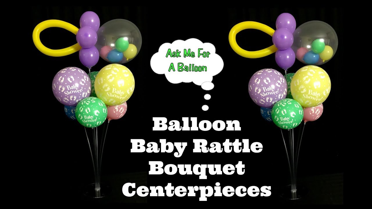 Balloon Baby Rattle Bouquet Centerpieces - YouTube