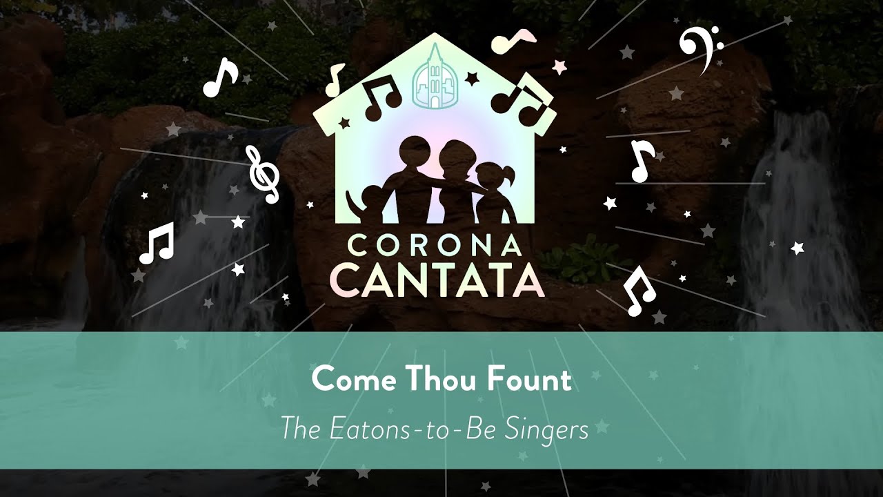 Corona Cantata - Come Thou Fount - The Eatons-to-Be Singers - YouTube