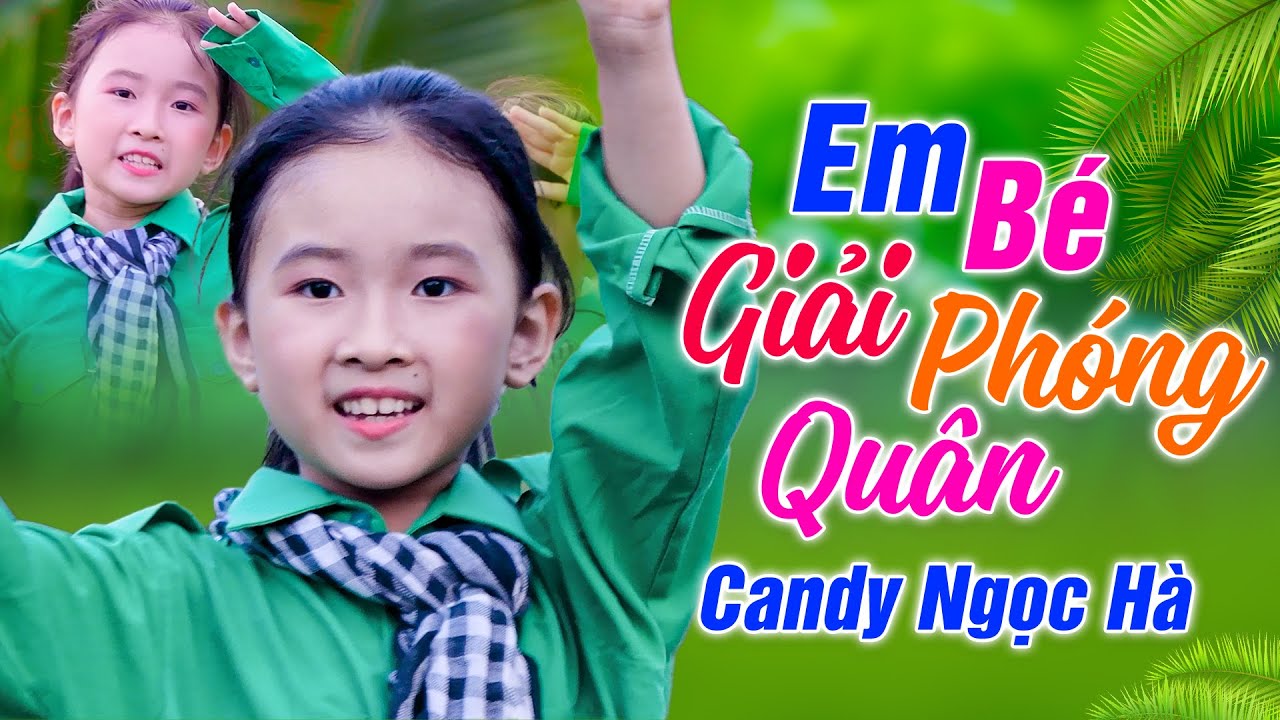 EM BÉ GIẢI PHÓNG QUÂN - BÉ CANDY NGỌC HÀ - NHẠC THIẾU NHI SÔI ĐỘNG CHO ...