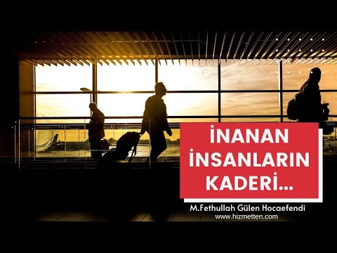 İnanan İnsanların Kaderi...| M.Fethullah Gülen Hocaefendi