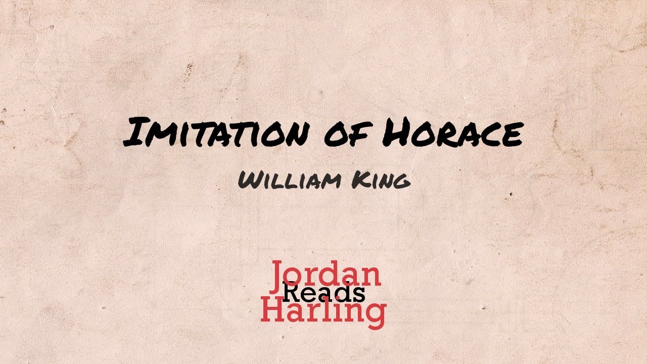 Imitation of Horace - William King poem reading | Jordan Harling Reads ...