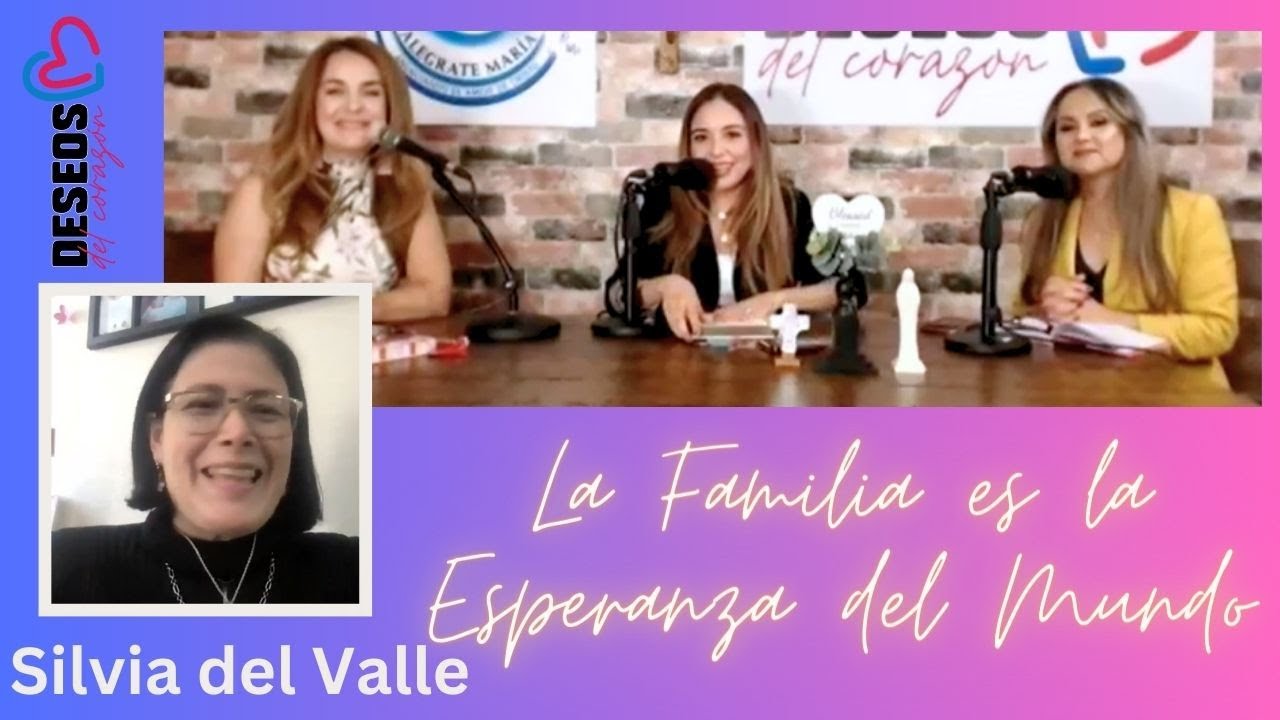 La Familia es la Esperanza del Mundo | Deseos del Corazon - YouTube