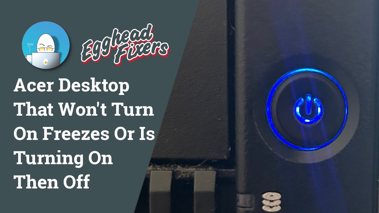 Repair Guide: Acer Desktop That Won't Turn On, Freezes Or is Turning On ...