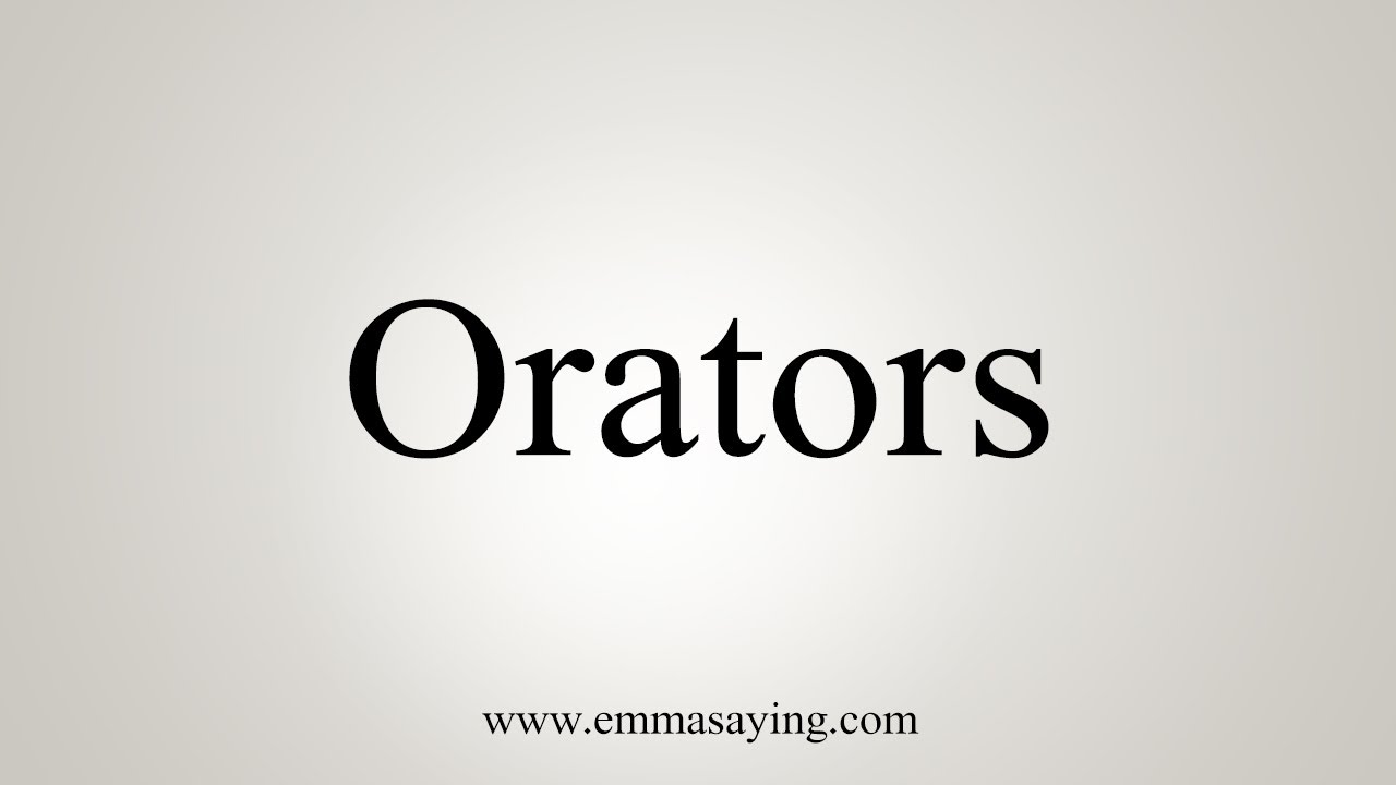 How To Say Orators - YouTube