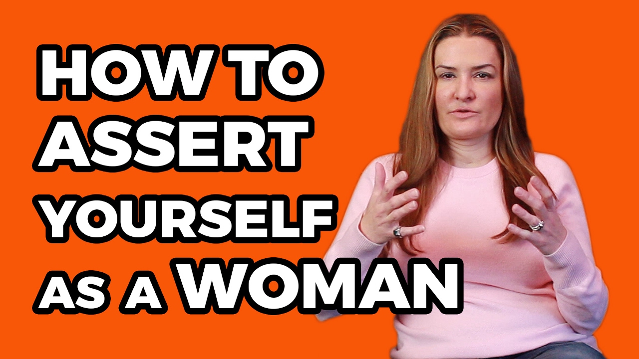 How to Assert Yourself as a Woman - YouTube