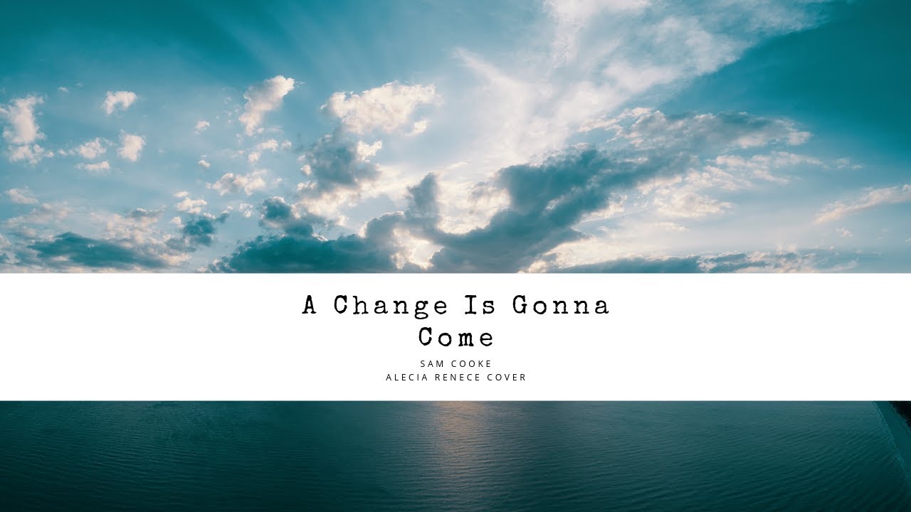 Sam Cooke - A Change Is Gonna Come Lyrics | Alecia Renece Cover - YouTube