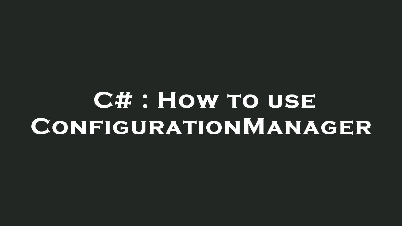 C How To Use Configurationmanager Youtube