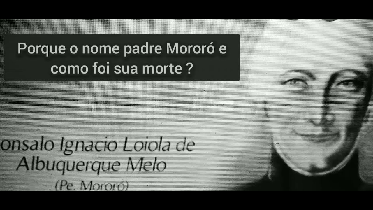 O significado do nome Padre Mororó e como foi a sua morte ? - YouTube