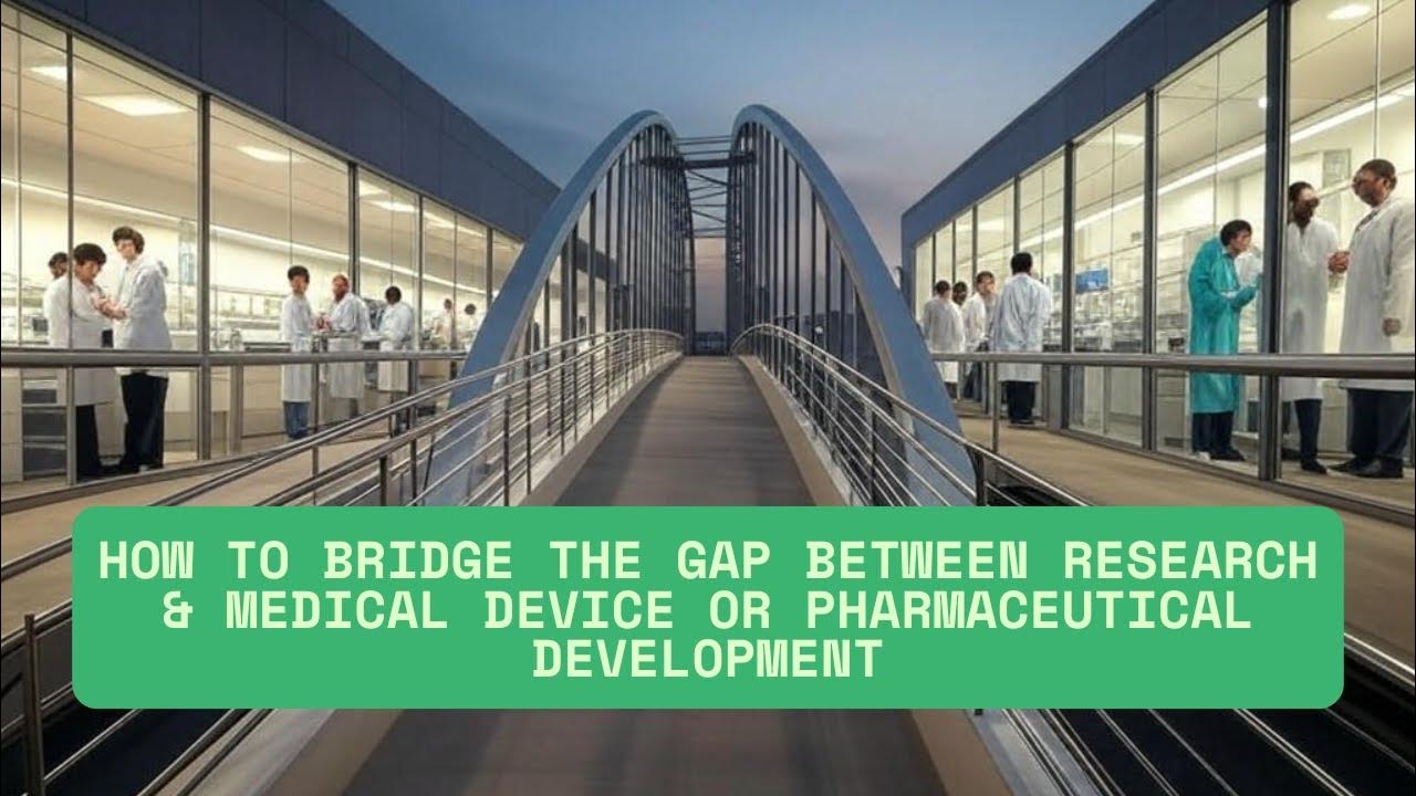 How to Bridge the Gap Between Research & Medical Device or Pharmaceutical Development - YouTube