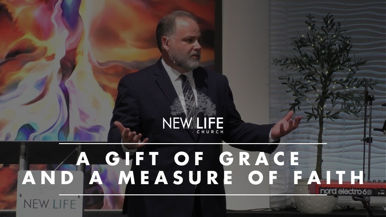 A Gift of Grace and a Measure of Faith By Pastor Brett | New Life ...