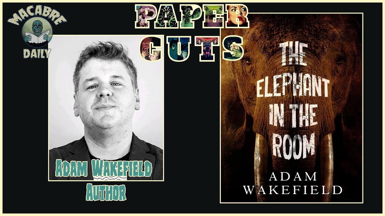 Macabre Daily PAPER CUTS: Adam Wakefield (THE ELEPHANT IN THE ROOM ...