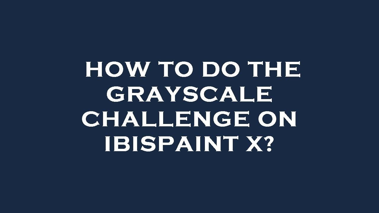 How to do the grayscale challenge on ibispaint x? - YouTube