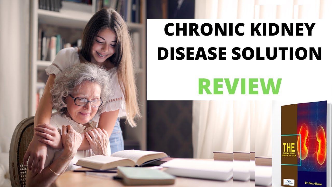 The Chronic Kidney Disease Solution Review- By Shelly Manning - Natural ...