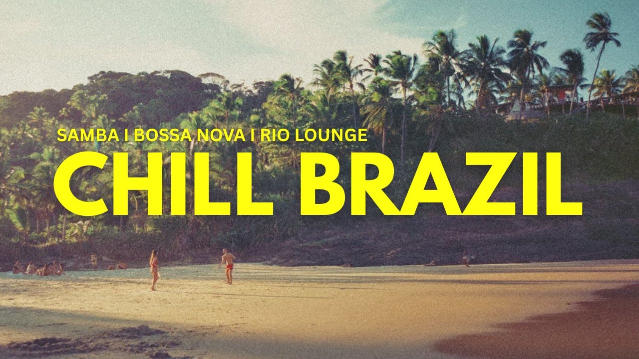 CHILL BRAZIL | Samba, Bossa Nova, Latin Funk, and Soul Vibes Playlist ...