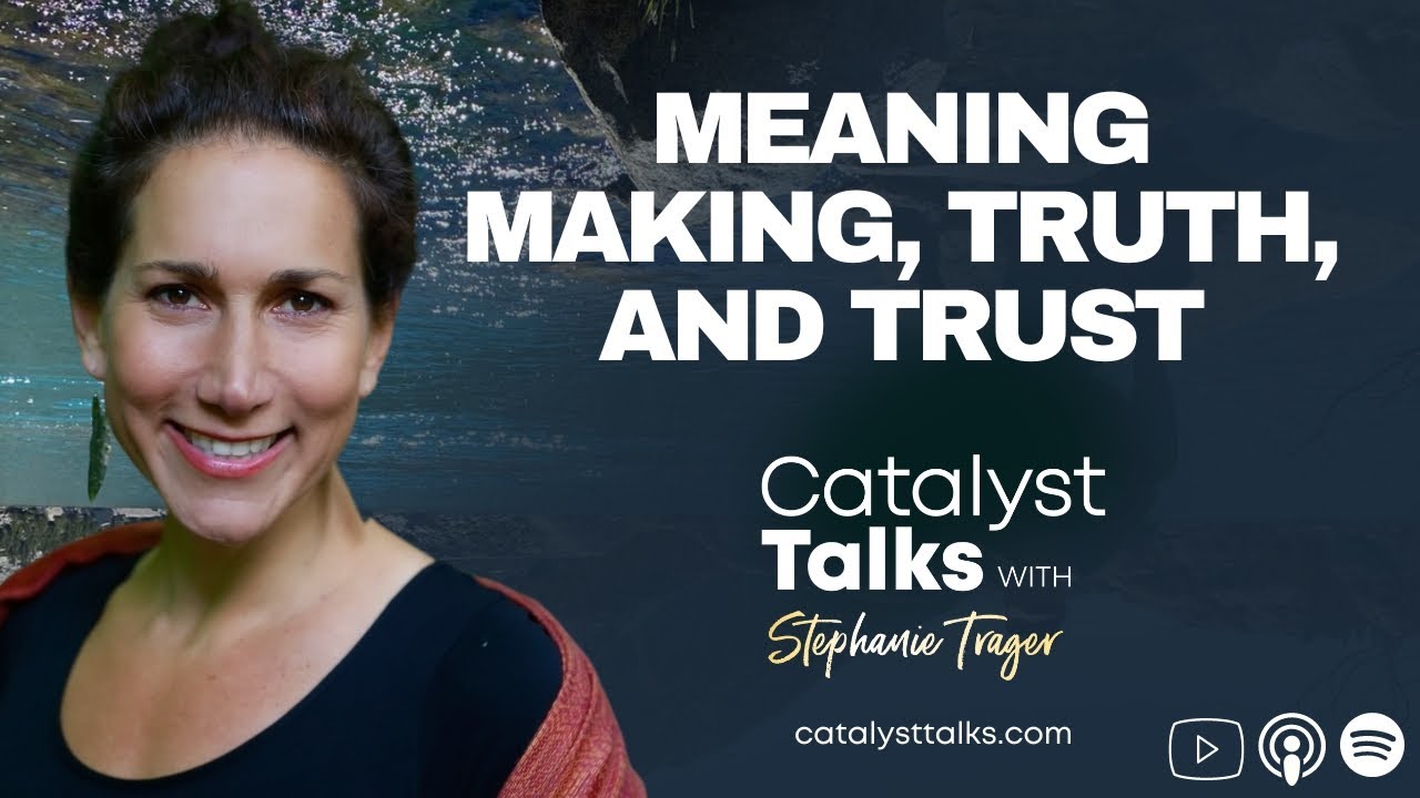 Catalyst Talks Ep. 61 Meaning Making, Truth, and Trust - YouTube