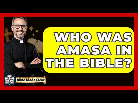 Who Was Amasa In The Bible? - BibleMadeClear.com