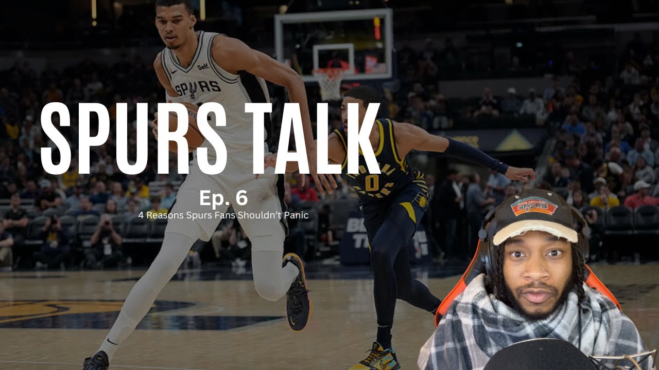 Spurs Talk Ep. 6 - 4 Reasons Spurs Fans Shouldn't Panic - YouTube