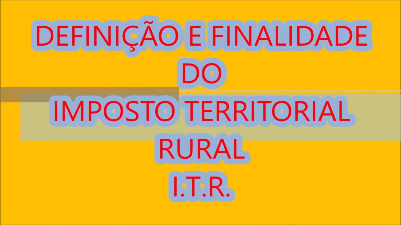CONHEÇA E ENTENDA O IMPOSTO TERRITORIAL RURAL - ITR - YouTube
