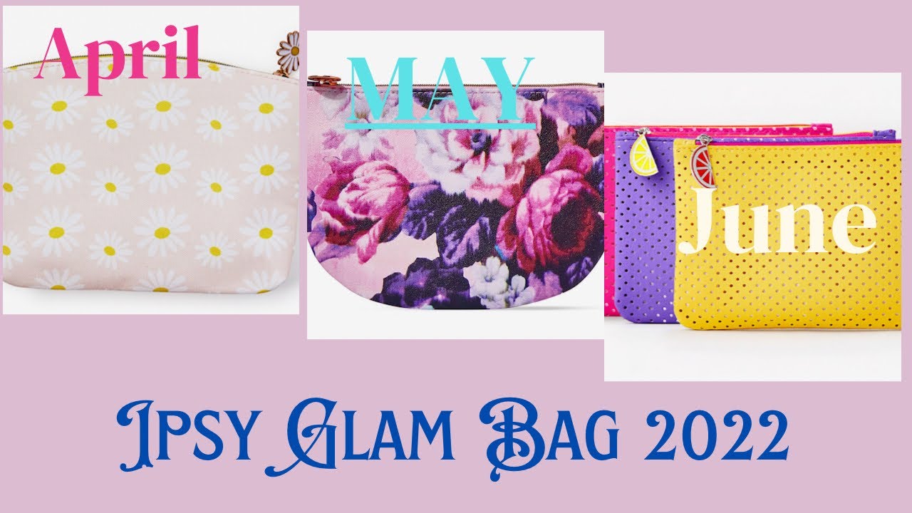 April / May / June 2022 Ipsy Glam Bag - YouTube