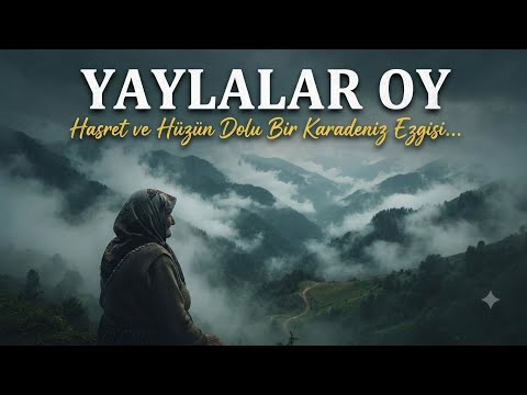 Duygusal): Yaylalar Oy - Hasret ve Sevda Dolu Bir Karadeniz Ezgisi #eminismi 