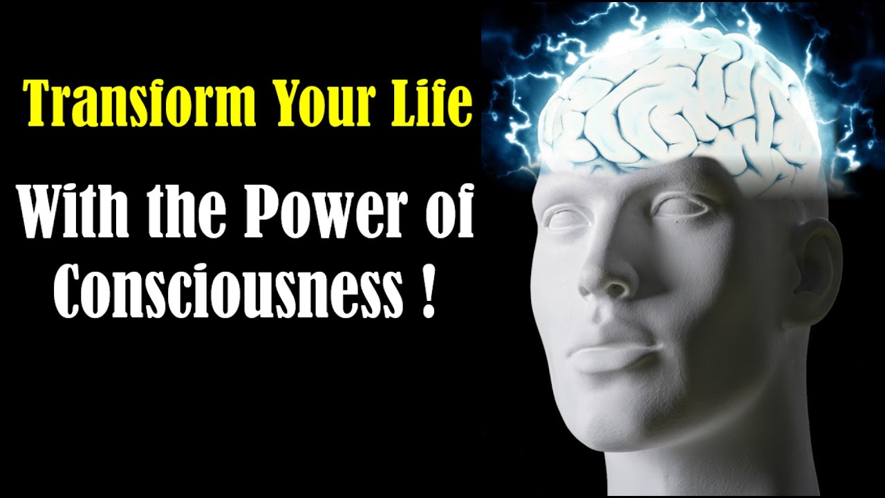 Transform Your Life with the Power of Consciousness ! - YouTube