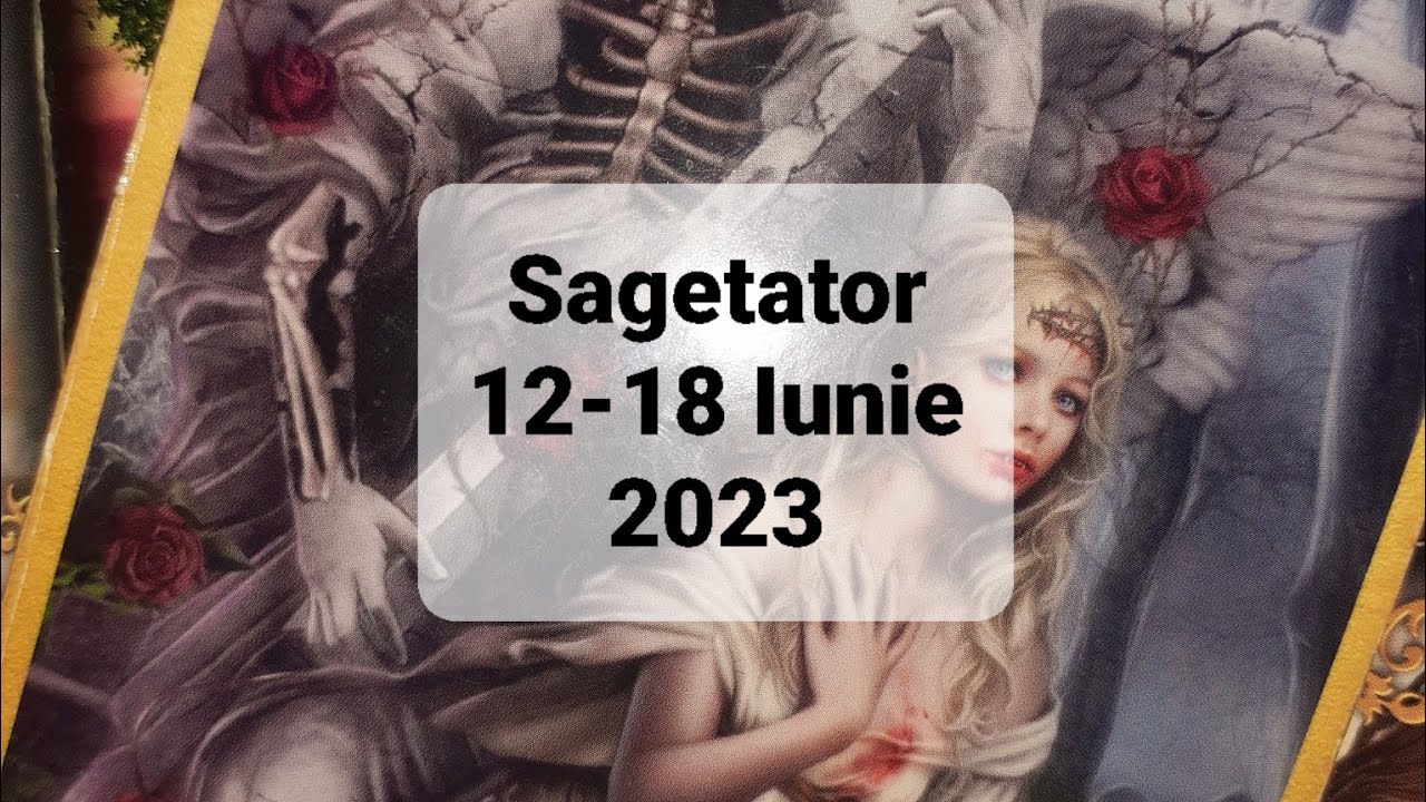 Sagetator ♐ Tarot Horoscop 12-18 Iunie 2023 - YouTube