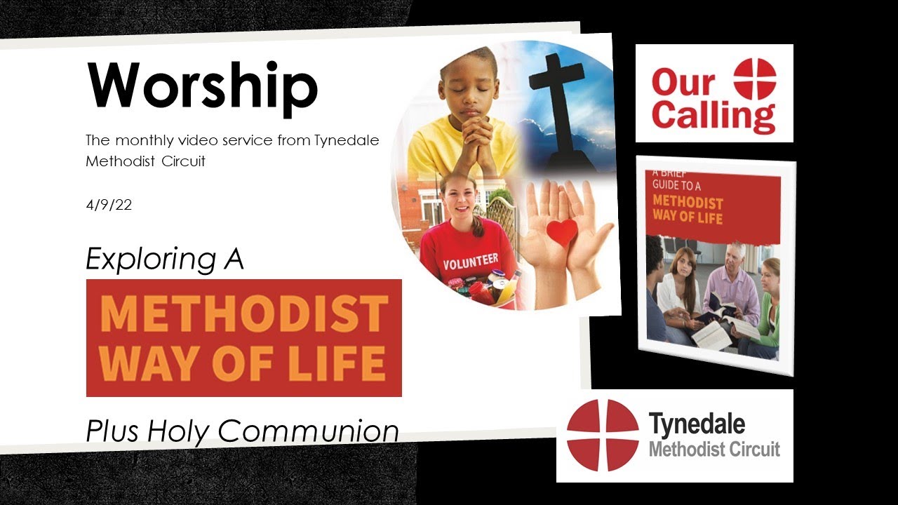 Worship - the monthly video service from Tynedale Methodist Circuit. 4. ...