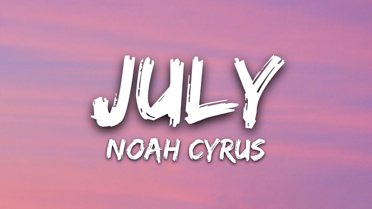 Noah Cyrus - July (Lyrics) - YouTube