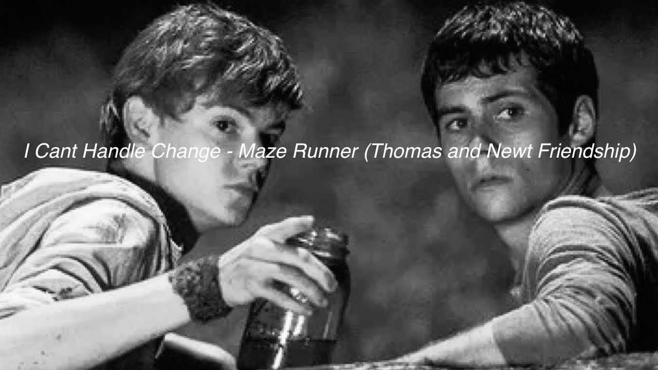 I Cant Handle Change - Maze Runner (Thomas and Newt Friendship) - YouTube