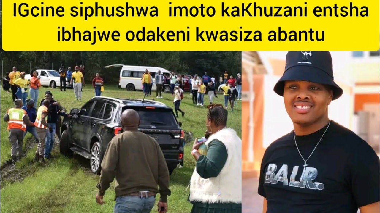 Igcine siphushwa imoto kaKhuzani Mpungose entsha shaa ibhajwa odakeni ...