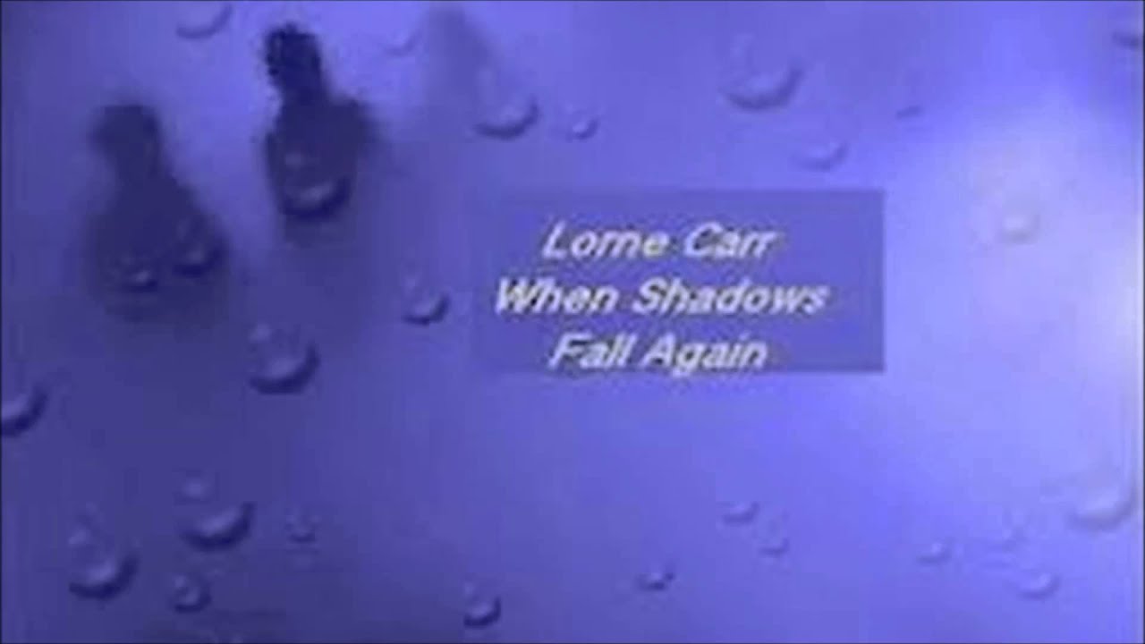 Lorne Carr - When Shadows Fall Again - YouTube