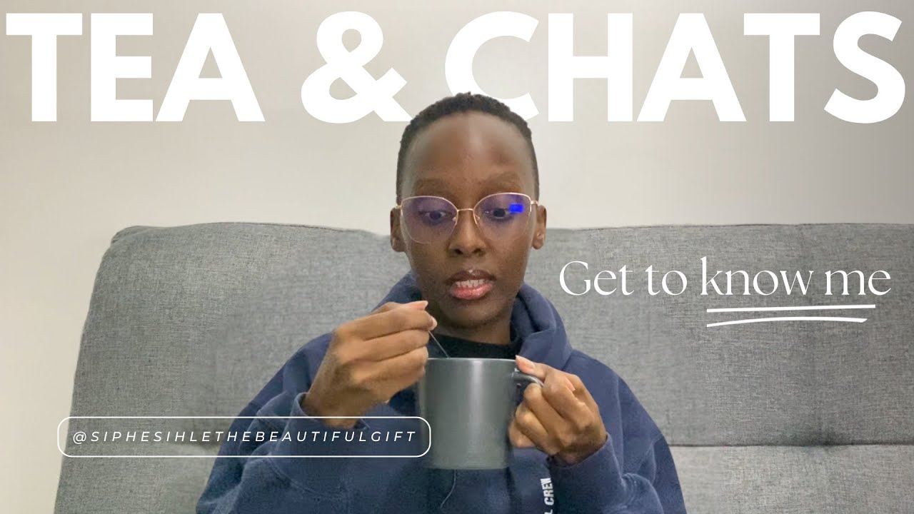 Tea & Chats | Get to Know Me - YouTube