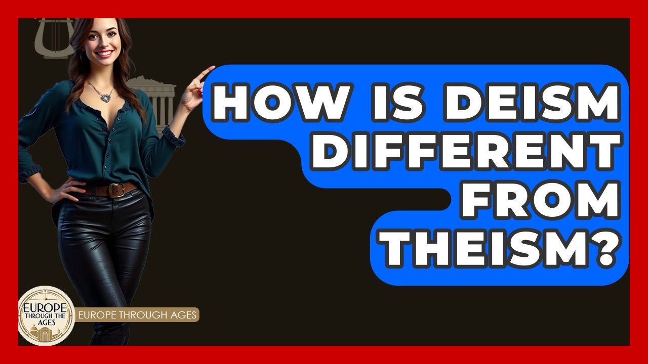 How Is Deism Different From Theism? - Europe Through the Ages - YouTube