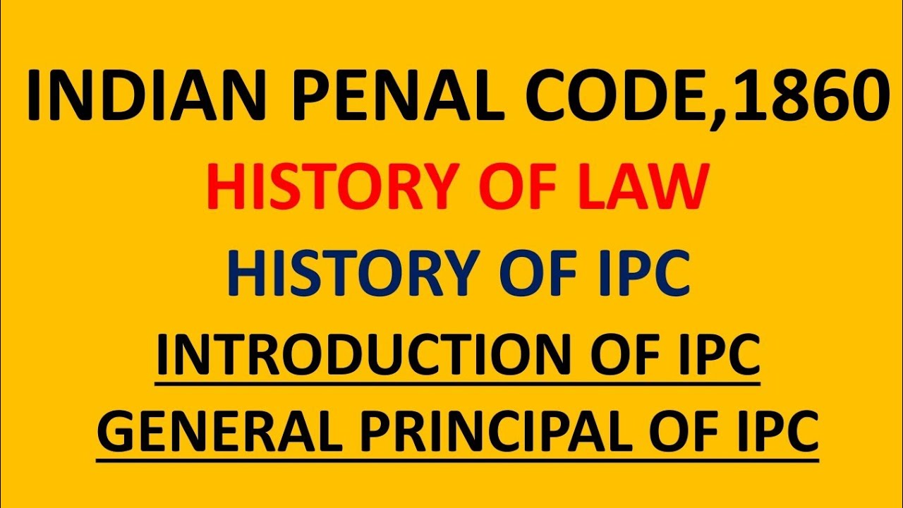 INDIAN PENAL CODE, 1860 HISTORY OF LAW, HISTORY OF IPC, INTRODUCTION ...