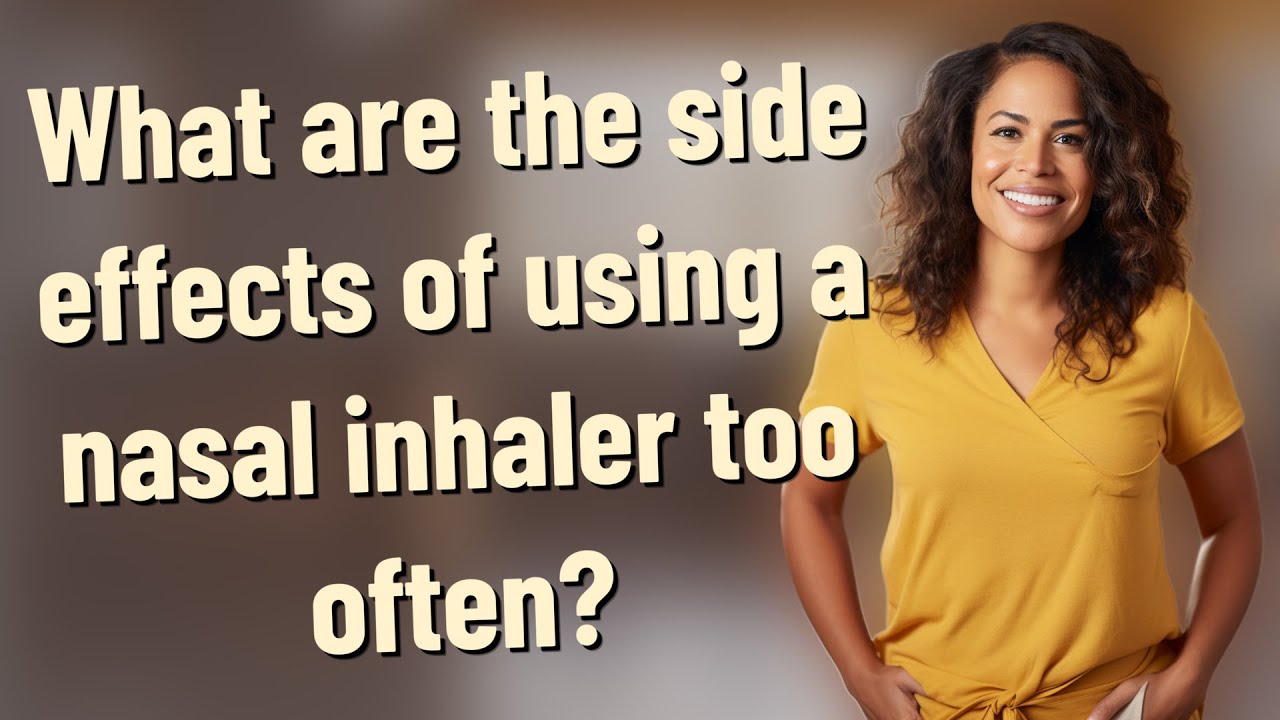 What are the side effects of using a nasal inhaler too often? - YouTube