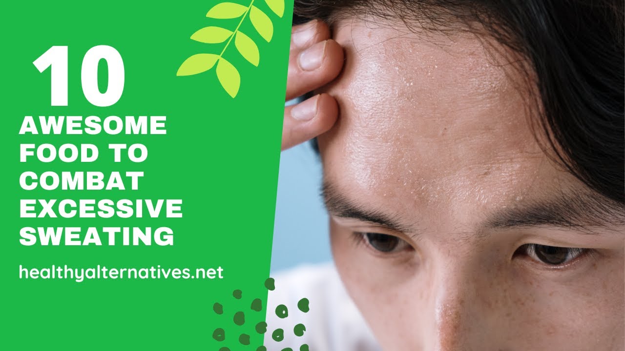 10 Awesome Food to Combat Excessive Sweating - YouTube