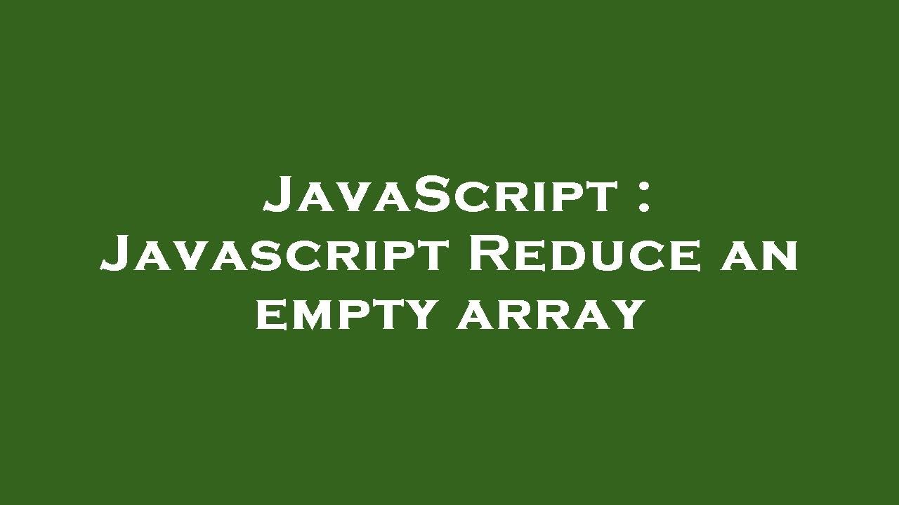 Javascript Javascript Reduce An Empty Array Youtube