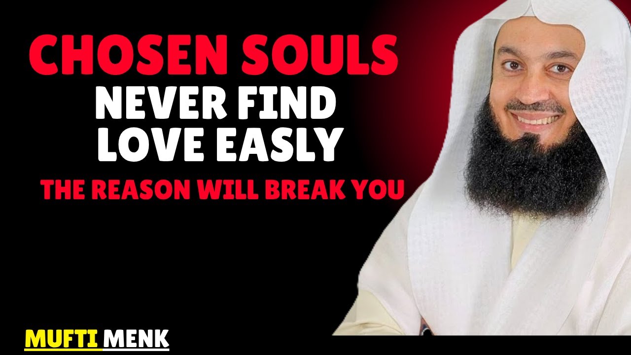 Chosen Souls Never Find Love Easily | The Truth Will Break You | Mufti ...